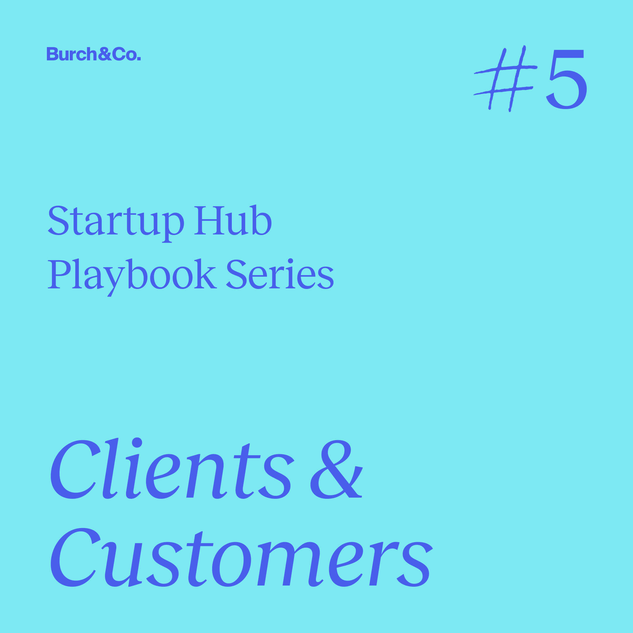 Startup Playbook 5: Clients & Customers - Burch&Co